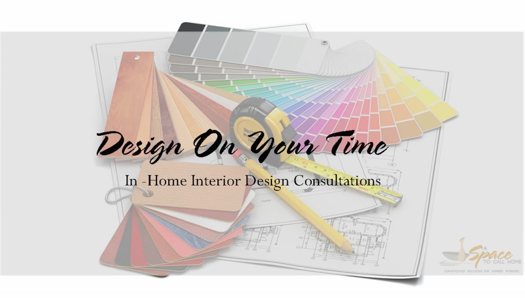 In Home Interior Design Consultation | A Space to Call Home